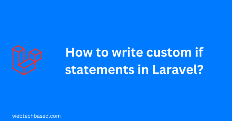 How To Write Custom If Statements In Laravel Webtechbased